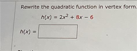 Solved Rewrite The Quadratic Function In Vertex Chegg