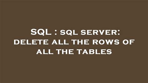 Sql Sql Server Delete All The Rows Of All The Tables Youtube