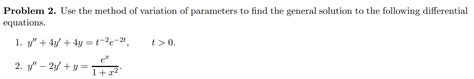 Solved Problem Use The Method Of Variation Of Parameters Chegg
