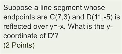 [answered] suppose a line segment whose endpoints are c 7 3 and kunduz