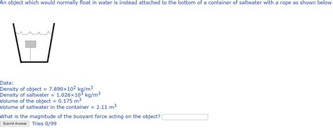 Solved An Object Which Would Normally Float In Water Is Chegg