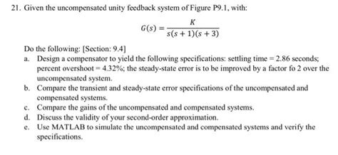 solved 21 given the uncompensated unity feedback system of