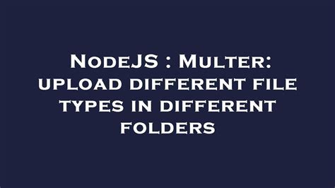 Nodejs Multer Upload Different File Types In Different Folders Youtube
