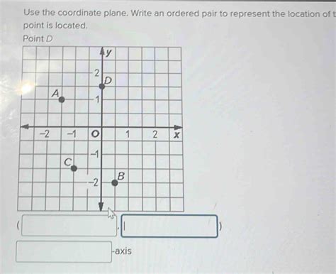 Use The Coordinate Plane Write An Ordered Pair To Represent The