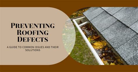 Preventing Roofing Defects A Guide To Common Issues And Their Solutions