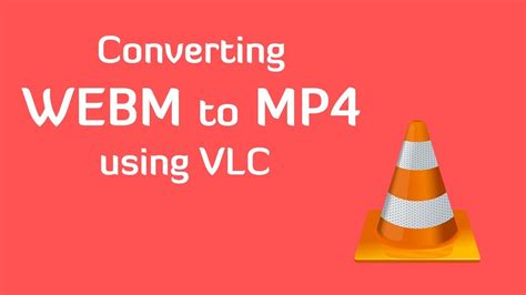 convert webm to mp4 using vlc youtube