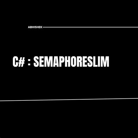Csharp Concurrency Semaphoreslim Dotnet Programmingtips Abhishek Khatri