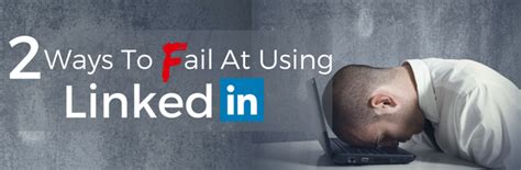 2 Ways To Fail At Using LinkedIn Alice Heiman LLC