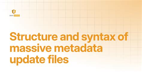 Structure And Syntax Of Massive Metadata Update Files Libsafe