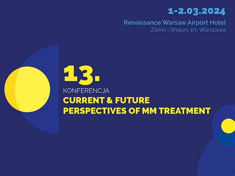 13 Konferencja Current And Future Perspectives Of Mm Treatment
