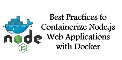10 Best Practices To Containerize Node Js Web Applications With Docker