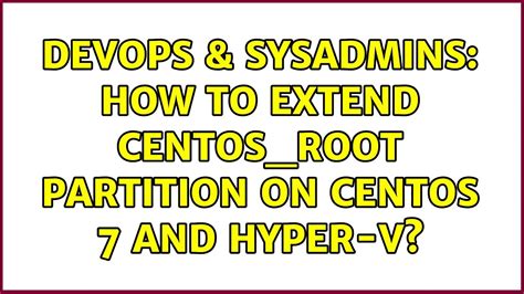 devops and sysadmins how to extend centos root partition on centos 7 and