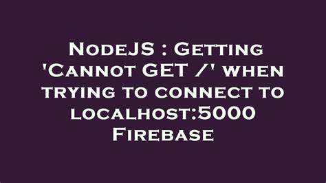 Nodejs Getting Cannot Get When Trying To Connect To Localhost