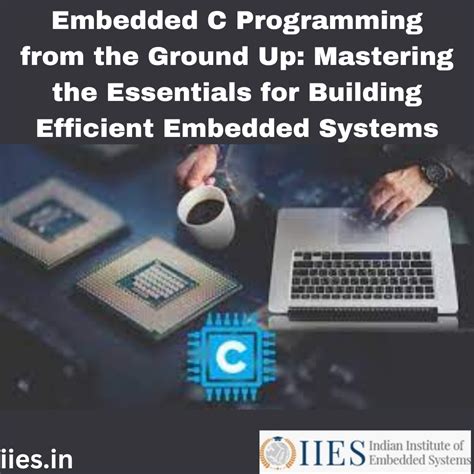 Embedded C Programming From The Ground Up Mastering The Essentials For