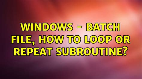 Windows Batch File How To Loop Or Repeat Subroutine Youtube