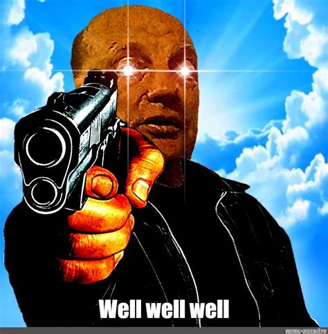 meme well well well all templates meme