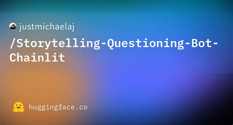 Justmichaelajstorytelling Questioning Bot Chainlit · Hugging Face