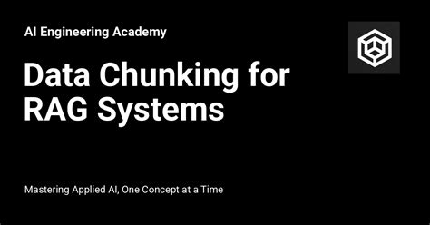 data chunking for rag systems ai engineering academy