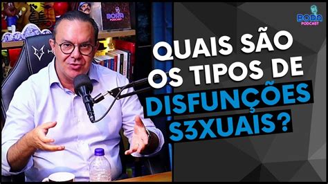 Quais S O Os Tipos De Disfun O Sexu L Dr Leonardo Alves Cortes Do Bora Podcast Youtube