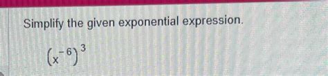 Solved Simplify The Given Exponential Expression X Chegg