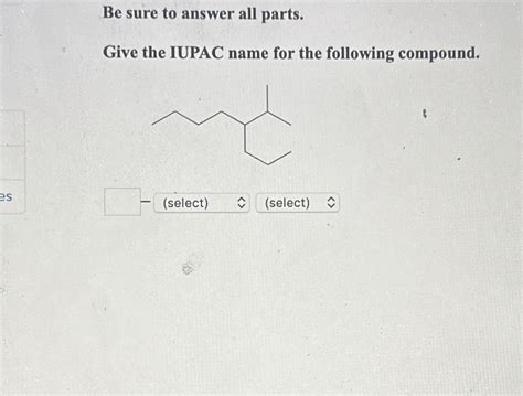 Be Sure To Answer All Parts Give The Iupac Name For