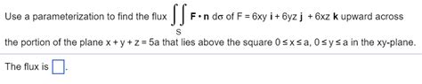 Solved Use A Parameterization To Find The Flux F N D Of Chegg
