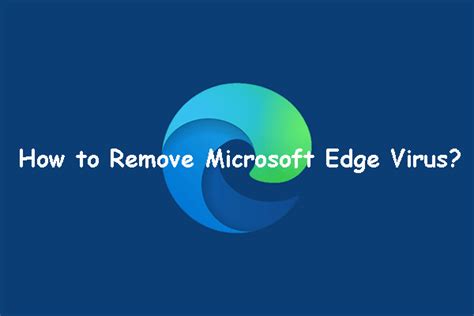 How To Remove Microsoft Edge Virus Here Are Some Solutions