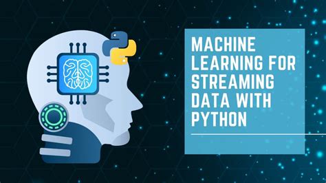 Machine Learning For Streaming Data With Python Explained
