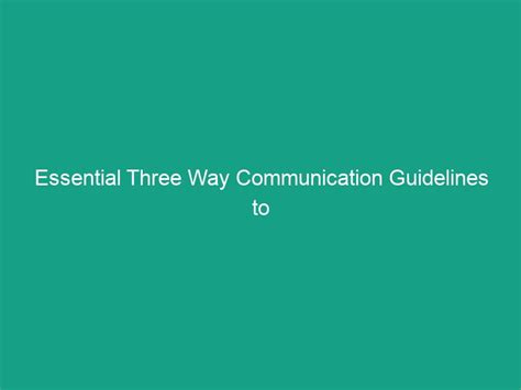 Essential Three Way Communication Guidelines To Enhance Workplace Safety Safety Notes