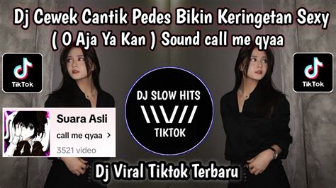 Dj Cewek Cantik Pedes Bikin Keringetan Sexy O Aja Ya Kan Sound Call Me Qyaa Viral Tiktok