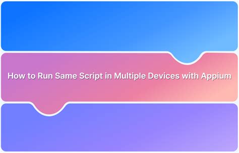 How To Run Same Script In Multiple Devices Using Appium Browserstack