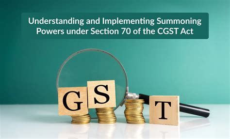 Understanding And Implementing Summoning Powers Under Section 70 Of The Cgst Act J P Chawla