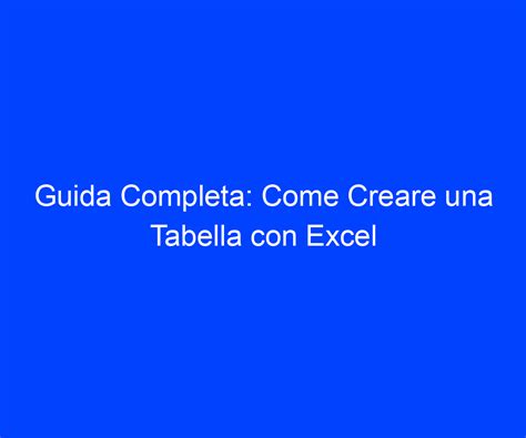 guida completa come creare una tabella con excel riccardo de bernardinis