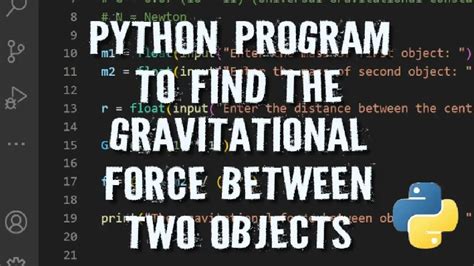 Python Program To Find The Gravitational Force Between Two Objects 🔥
