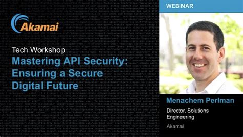 Mastering Api Security Ensuring A Secure Digital Future Akamai