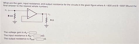 Solved What Are The Gain Input Resistance And Output
