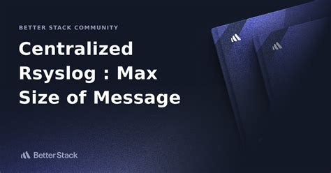 Centralized Rsyslog Max Size Of Message Better Stack Community