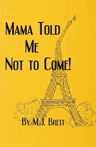 Mama Told Me Not To Come By M J Brett