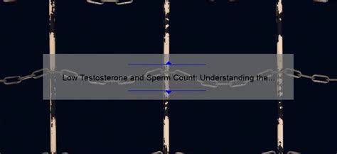 Low Testosterone And Sperm Count Understanding The Link Spermblog