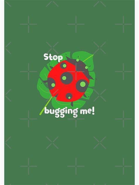 Stop Bugging Me Poster By Mayamay0 Redbubble