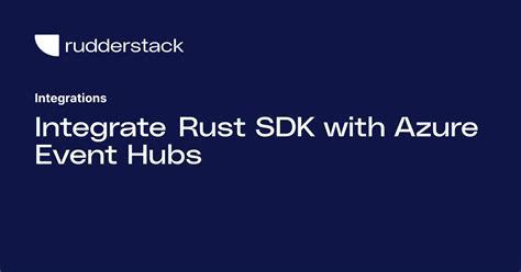 integrate rust sdk with azure event hubs