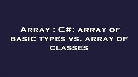Array C Array Of Basic Types Vs Array Of Classes Youtube