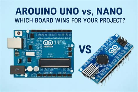 Arduino Uno Vs Nano Which Board Is Right For Your Project