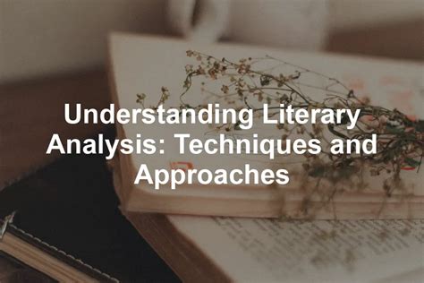 Understanding Literary Analysis Techniques And Approaches