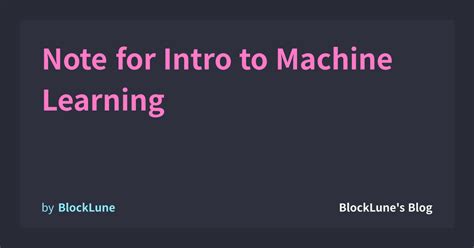 Note For Intro To Machine Learning Blocklunes Blog