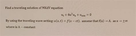 Solved Find A Traveling Solution Of Mkdv Equation Ut6u2
