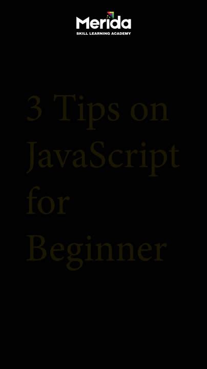 Merida Skill Learning Academy On Linkedin 3 Tips On Javascript For Beginners