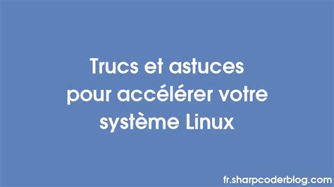 Trucs Et Astuces Pour Accélérer Votre Système Linux Sharp Coder Blog