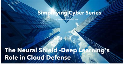 the neural shield deep learning s role in cloud defense