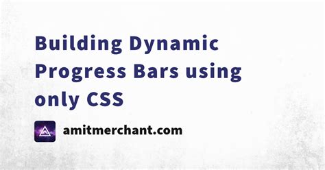 Building Dynamic Progress Bars Using Only CSS Amit Merchant A Blog